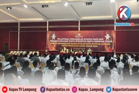 Kupas Tuntas - 7.953 PPS Se-Lampung Dilantik, KPU Berpesan Agar Netral dan Berintegritas